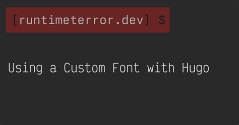 Using A Custom Font With Hugo Runtimeterror