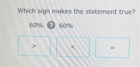 Solved Which Sign Makes The Statement True 60 60 Math