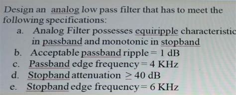Solved Design An Analog Low Pass Filter That Has To Meet The