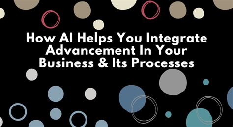 How AI Helps You Integrate Advancement In Your Business And Its Processes