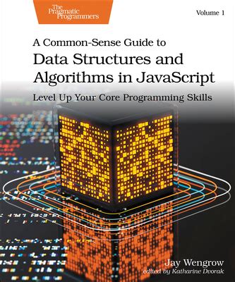 A Common-Sense Guide to Data Structures and Algorithms in Javascript, Volume 1: Level Up Your ...