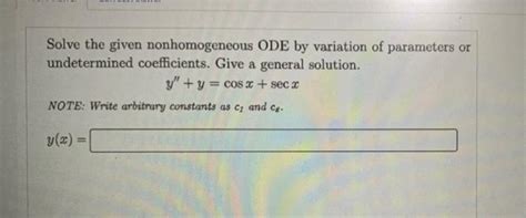 Solved Solve The Given Nonhomogeneous Ode By Variation Of
