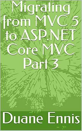 Amazon Com Migrating From MVC 5 To ASP NET Core MVC Part 3 EBook Ennis Duane Kindle Store