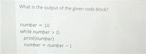Solved What Is The Output Of The Given Code Block Number Chegg Com