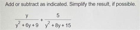 solved add or subtract as indicated simplify the result if