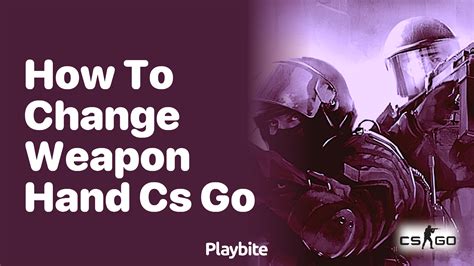 How To Change Weapon Hand In CS GO Playbite