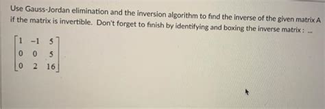 Solved Use Gauss Jordan Elimination And The Inversion