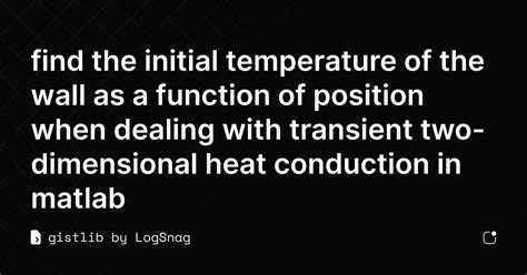Gistlib Find The Initial Temperature Of The Wall As A Function Of Position When Dealing With