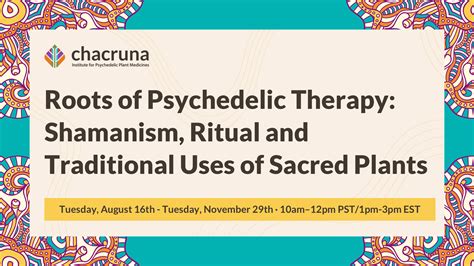 Roots Of Psychedelic Therapy Shamanism Ritual And Traditional Uses Of
