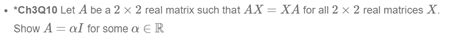 solved ch3q10 let a be a 2×2 real matrix such that ax xa