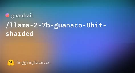 Guardrail Llama 2 7b Guanaco 8bit Sharded Hugging Face