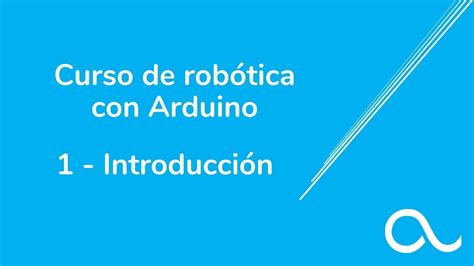 Curso Robótica Con Arduino Nivel Intermedio Arduino 1 Introducción