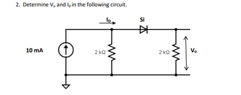 Solved 2 Determine V0 And Id In The Following Circuit