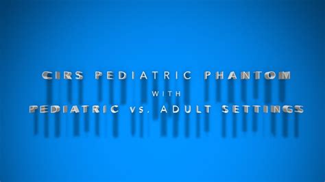 Cirs Pediatric Phantom With Pediatric Vs Adult Settings Video Lesson Clover Learning