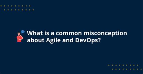 Common Misconceptions About Agile And Devops Explained
