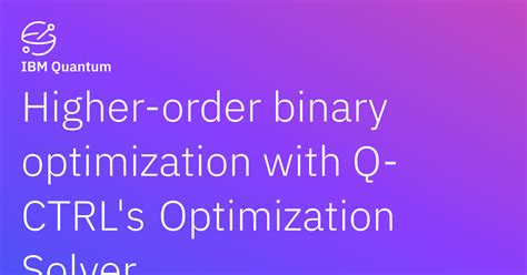 higher order binary optimization with q ctrl s optimization solver