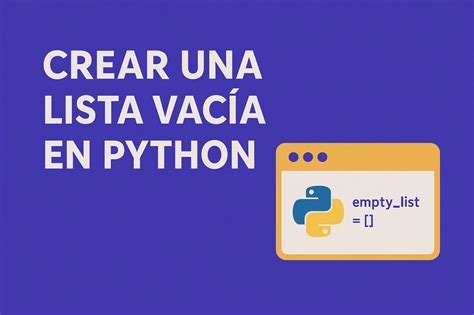 Cómo Crear Una Lista Vacía En Python Tutorial Completo Con Ejemplos