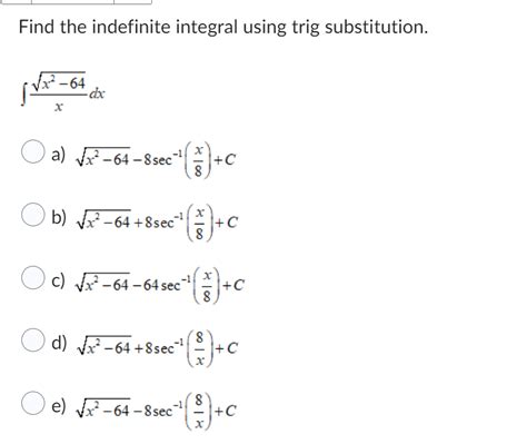 solved find the indefinite integral using trig substitution