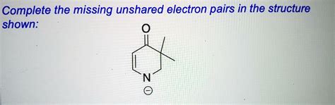 Solved Complete The Missing Unshared Electron Pairs In The Structure Shown