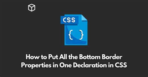 How To Put All The Bottom Border Properties In One Declaration In Css Programming Cube