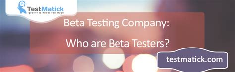 beta testing company who are beta testers testmatick