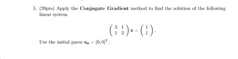 Solved 20pts Apply The Conjugate Gradient Method To Find