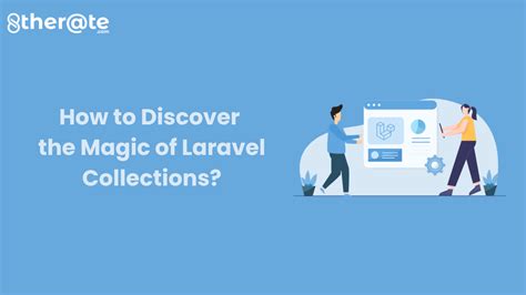 how to discover the magic of laravel collections