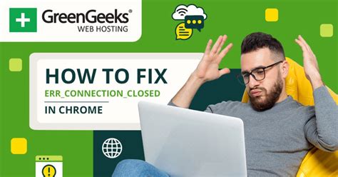 How To Fix Errconnectionclosed In Chrome Greengeeks