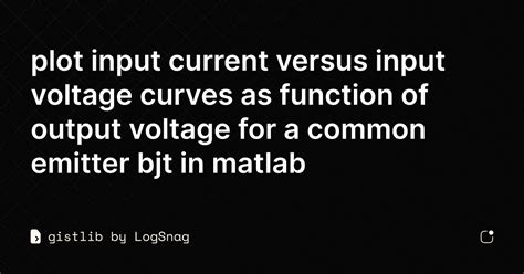 Gistlib Plot Input Current Versus Input Voltage Curves As Function Of