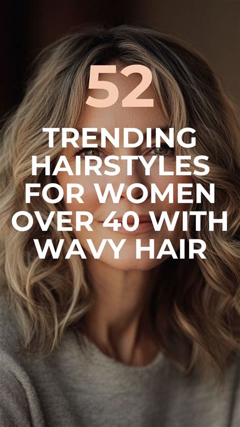 52 Trending Hairstyles For Women Over 40 With Wavy Hair In 2025 Wavy