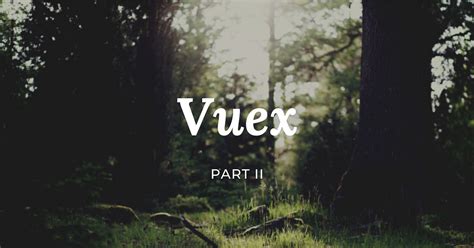 Vuex Vue State Management Part Ii State And Getters