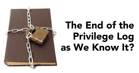 The End Of The Privilege Log As We Know It Innovative Driven The End Of The Privilege Log As We Know It Innovative Driven
