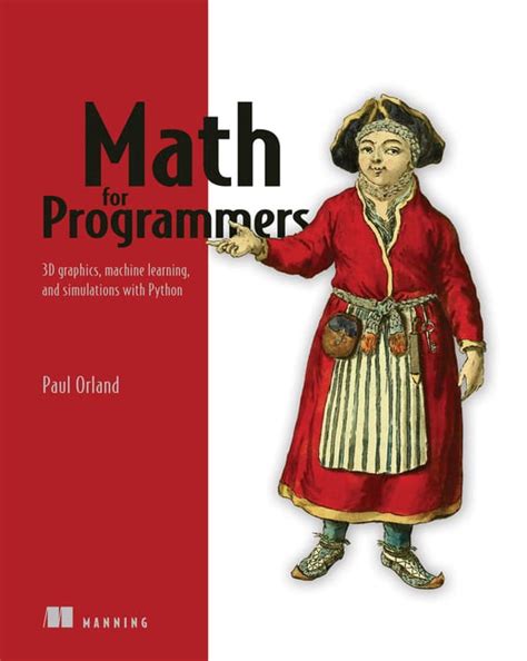 Math For Programmers 3d Graphics Machine Learning And Simulations With Python Paperback