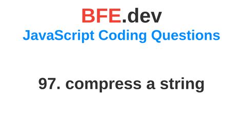 97 Compress A String Bfedev Prepare For Front End Job Interviews