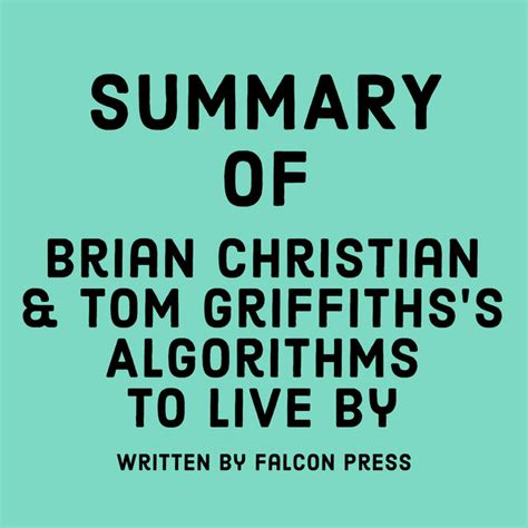 Summary Of Brian Christian And Tom Griffithss Algorithms To Live By