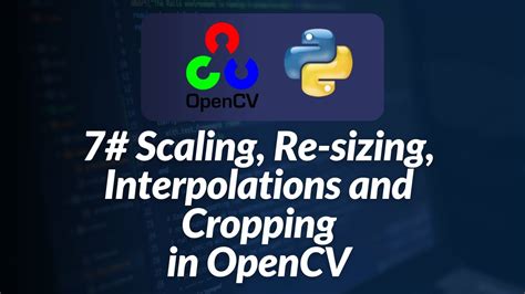 7 Scaling Re Sizing Interpolations And Cropping Opencv Hindi