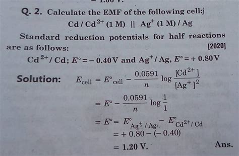 Q. 2. Calculate the EMF of the following cell:jCd/Cd2+(1M)/Ag+(1M)/AgSt..