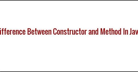 Difference Between Constructor And Method In Java JAVA
