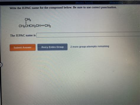 [Review Topics] [References Write the IUPAC name for the compound below. Be sure to use correct ...