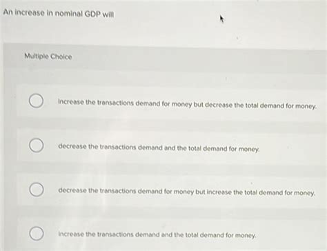 An Increase In Nominal Gdp Will Multiple Choice Increase The