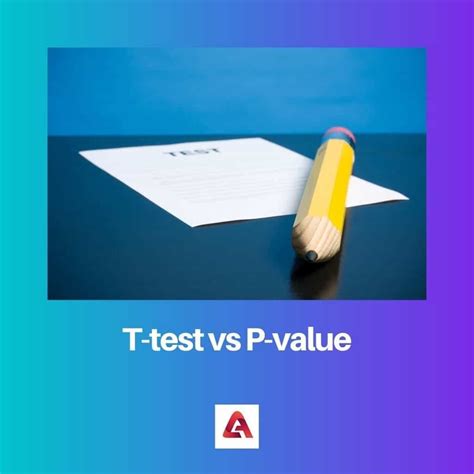 T Test Vs P Value Difference And Comparison