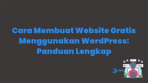 Cara Membuat Website Gratis Menggunakan WordPress: Panduan Lengkap - Jasa Web Development (JWD)