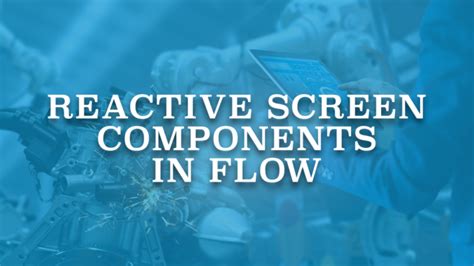Reactive Screen Components In Flow Salesforce Time