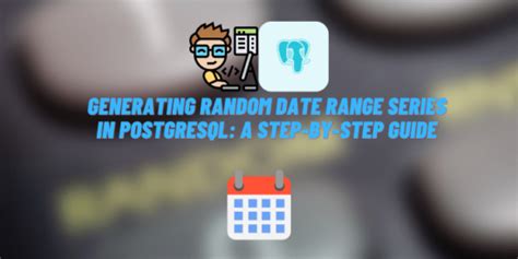 Generating Random Date Range Series In Postgresql A Step By Step Guide