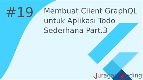 Flutter 19 Membuat Client Graphql Aplikasi Todo Sederhana Part 3