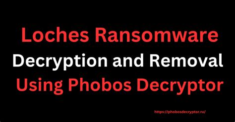Loches Ransomware Decryption And Removal Using Phobos Decryptor Phobos Decryptor