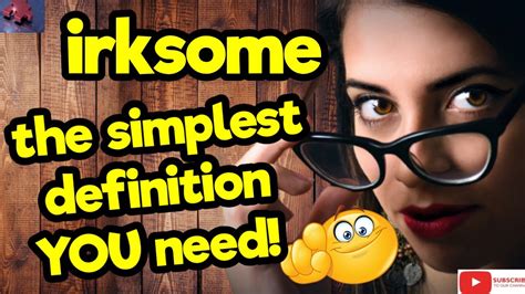 Irksome The Simplest Definition You Need Tellsvidetionary™ Youtube