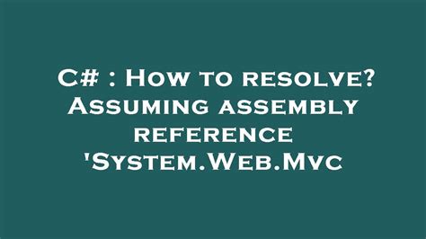 C How To Resolve Assuming Assembly Reference Systemwebmvc Youtube