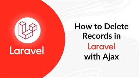 How to Delete Records in Laravel with Ajax: A Practical Guide - Disboard