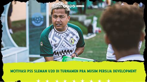 Motivasi Pss Sleman U20 Di Turnamen Pra Musim Persija Development